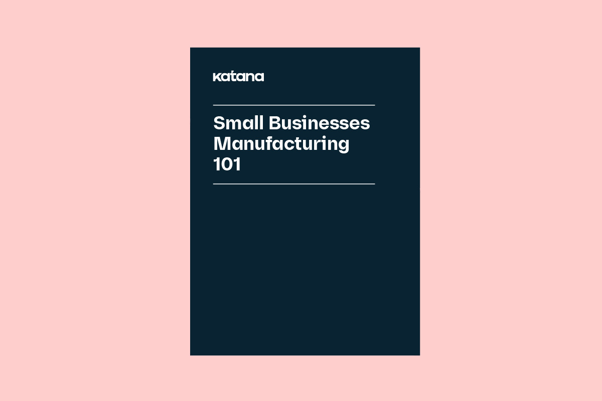 Small Business Manufacturing 101 — Free Ebook — Katana